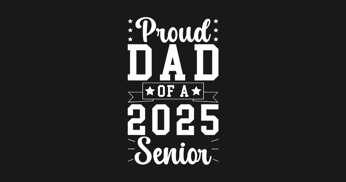 Proud Dad Of A 2025 Senior Dad Of A 2025 Graduate Father - Proud Dad Of ...