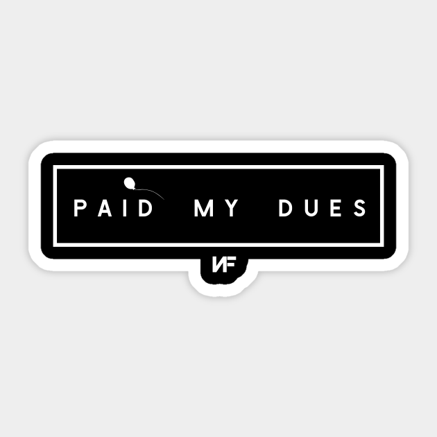 Paid My Dues - Nf - Sticker | TeePublic