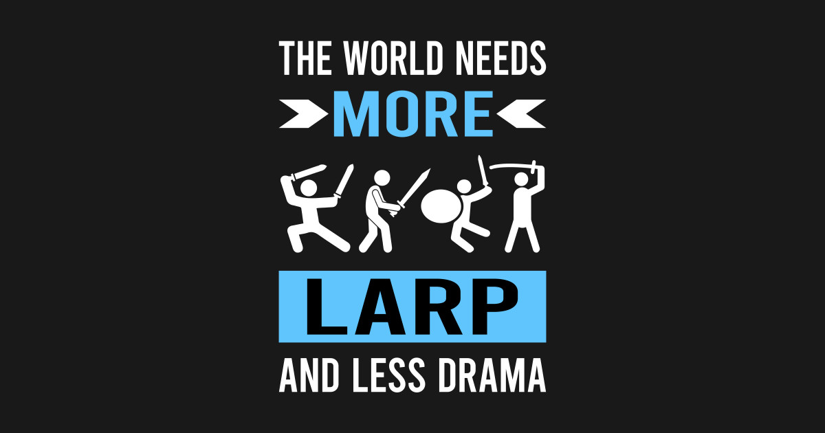 Less Drama Larp Larping RPG Roleplay Roleplaying Role Playing - Larp ...