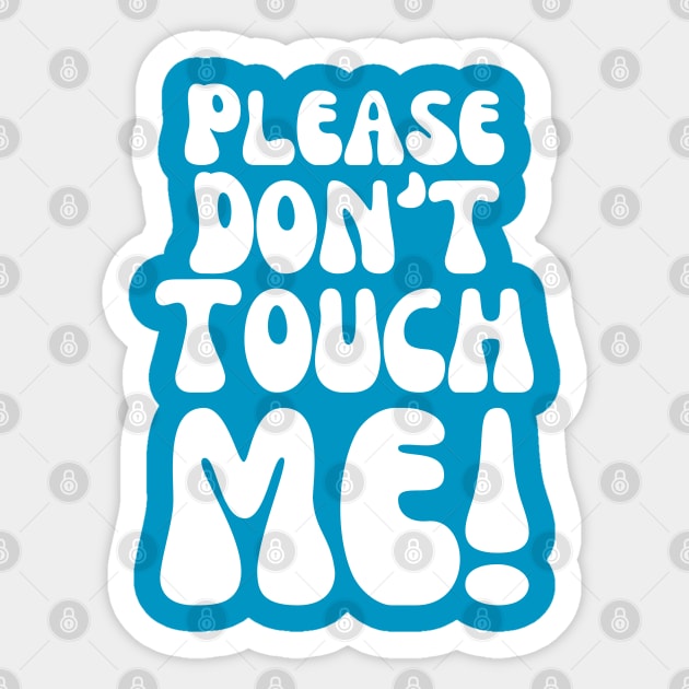 Please Don't Touch Me - Dont Touch Me - Sticker | TeePublic