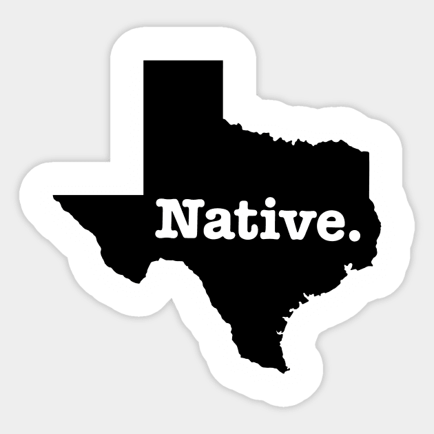 Native Texan Shirt! - Texan Pride - Sticker | TeePublic
