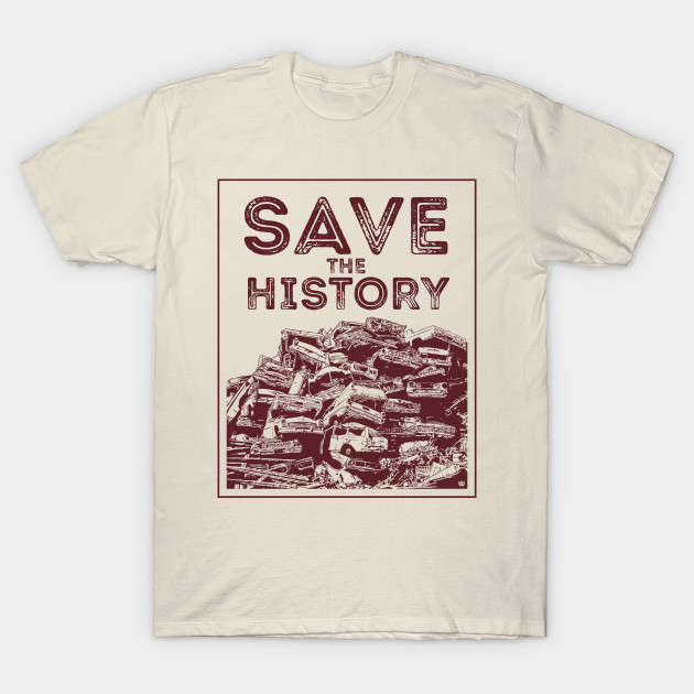 Save The History - Junkyard - T-Shirt | TeePublic