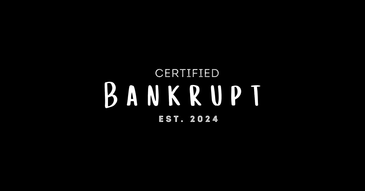 Certified Bankrupt est 2024 - Bankrupt - Sticker | TeePublic