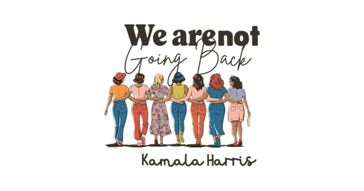 Harris Walz 2024 We Are Not Going Back We Are Not Going Back T