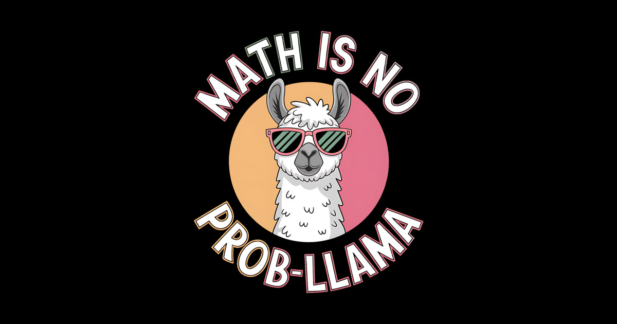 Math Is No Probllama Mathematic Teacher Llama - Math Is No Probllama ...
