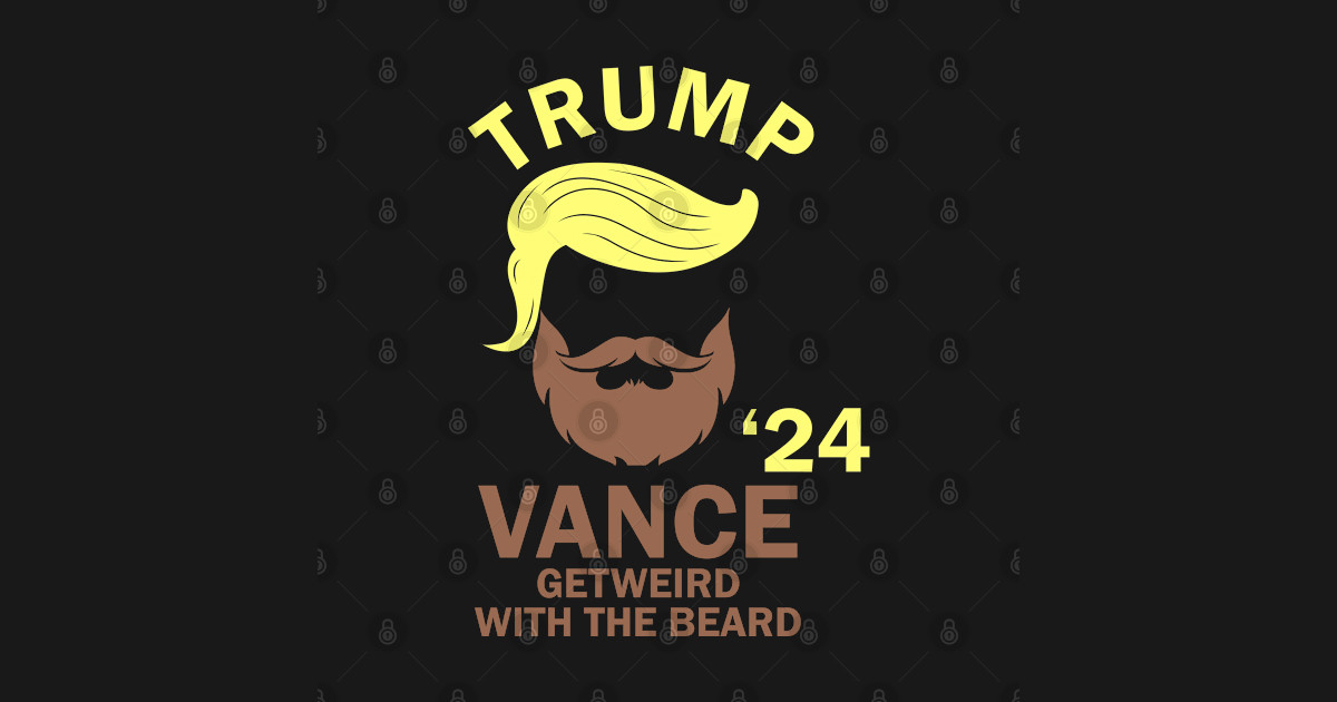 Trump Vance 2024 Get Weird With The Beard - Trump Vance - T-Shirt ...