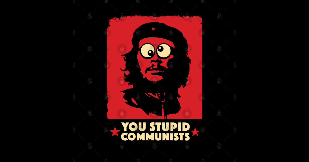 You Stupid Communists - Communist - Posters and Art Prints | TeePublic