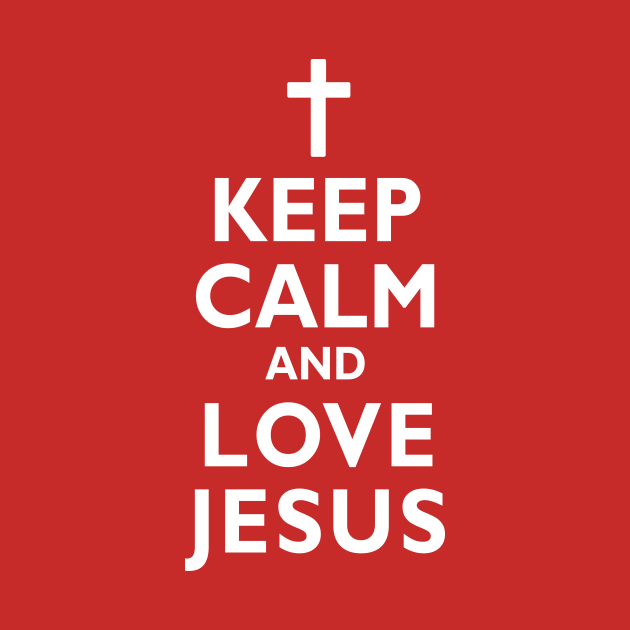 Keep Calm and LOVE JESUS Christian Faith Cross - Jesus Christ - T-Shirt ...