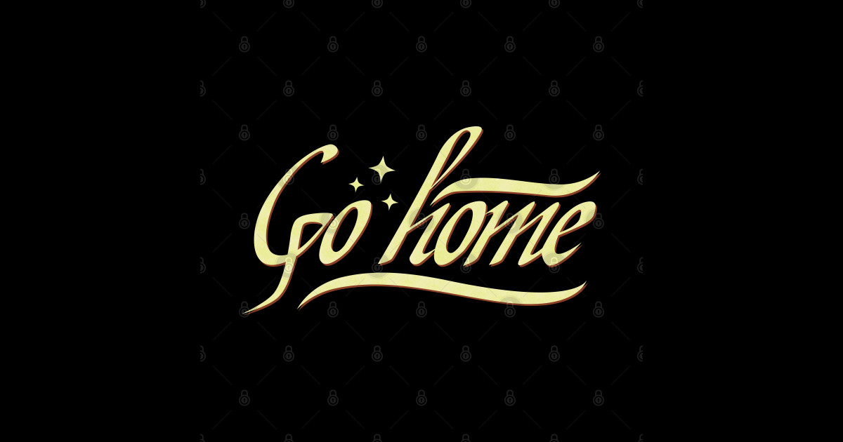 Go Home - Home - Sticker | TeePublic