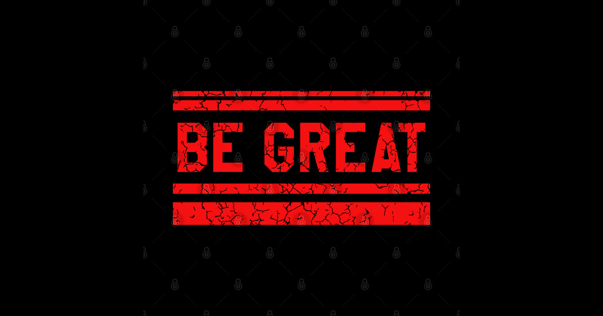 Be Great // Motivation - Great - Sticker | TeePublic