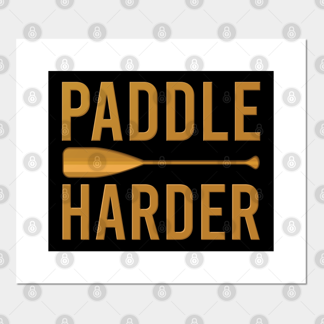 Paddle harder - Funny Watersports Paddling gift - Paddle - Posters and ...