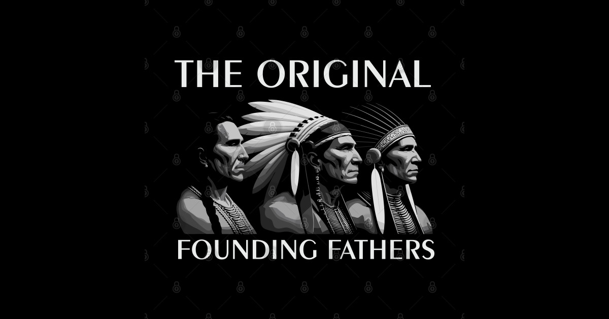 The Original Founding Fathers Native American Tribute - Native American ...