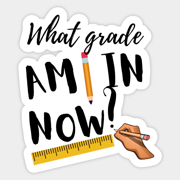 What Grade Am I In? - Back To School - Sticker | TeePublic