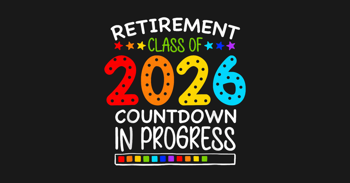 Retirement Class Of 2026 Countdown In Progress Retired Teacher ...