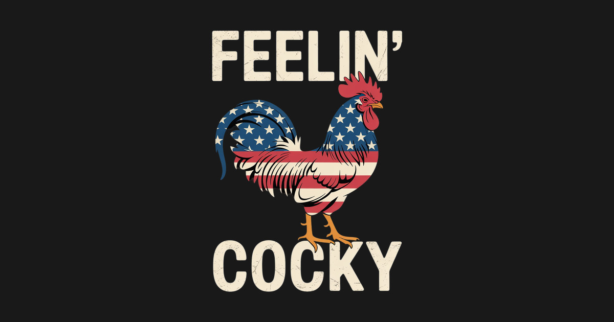 Feelin Cocky Rooster Pun USA Flag Patriotic 4th Of July - Feelin Cocky ...