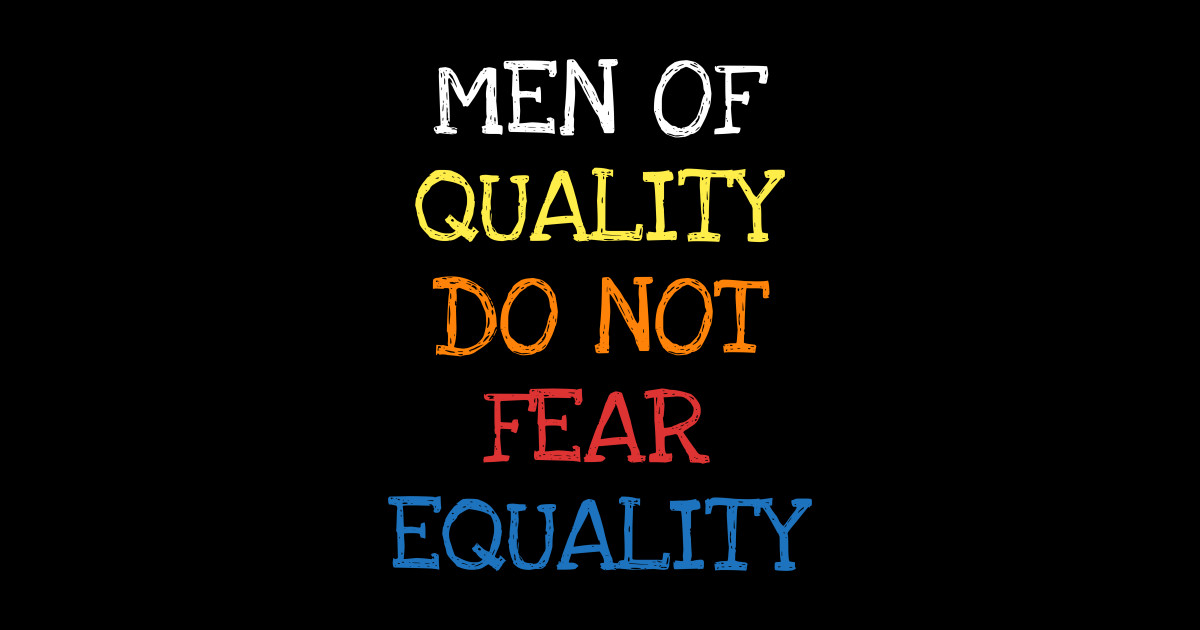 Men Of Quality Do Not Fear Equality Equal Rights Feminism T Shirt Men