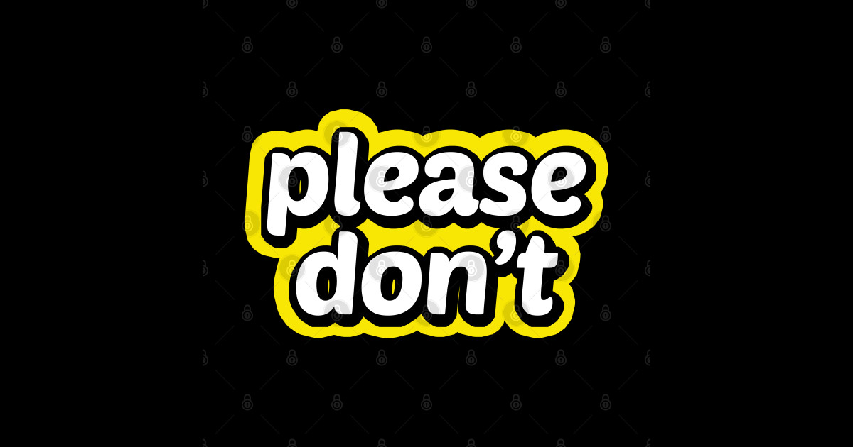 Please Don't - Meme - Sticker | TeePublic