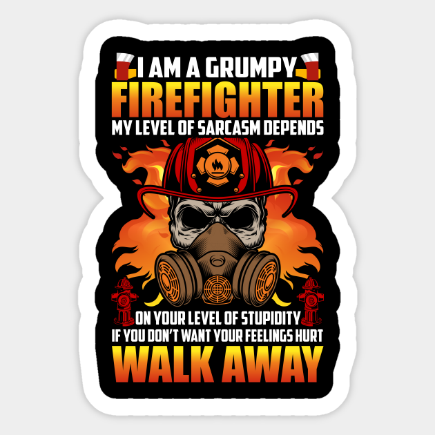 I Am A Grumpy Firefighter Funny - Firefighter - Sticker | TeePublic