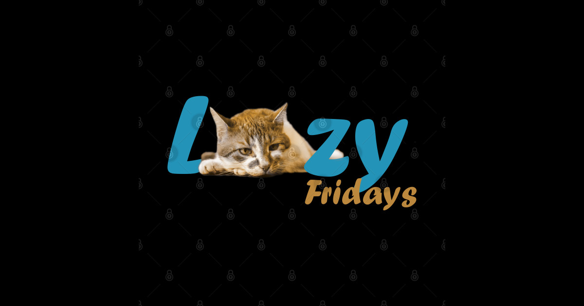 Lazy Cat Fridays - Lazy Fridays - Posters and Art Prints | TeePublic