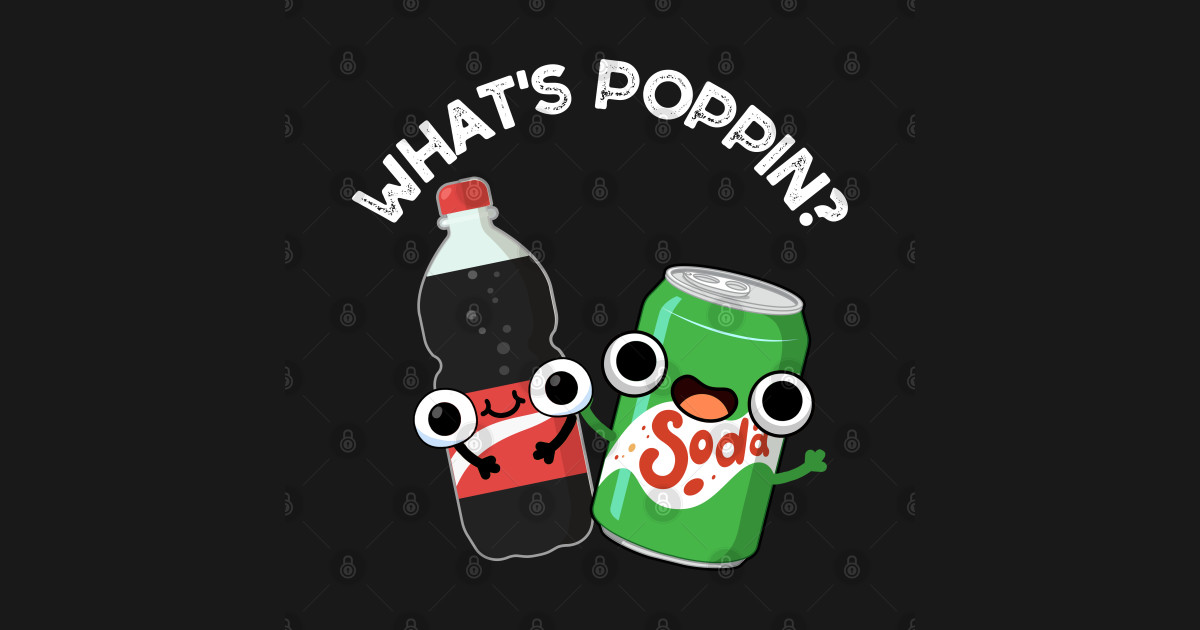 What's Poppin Funny Soda Pop Pun - Soda Pop Pun - T-Shirt | TeePublic