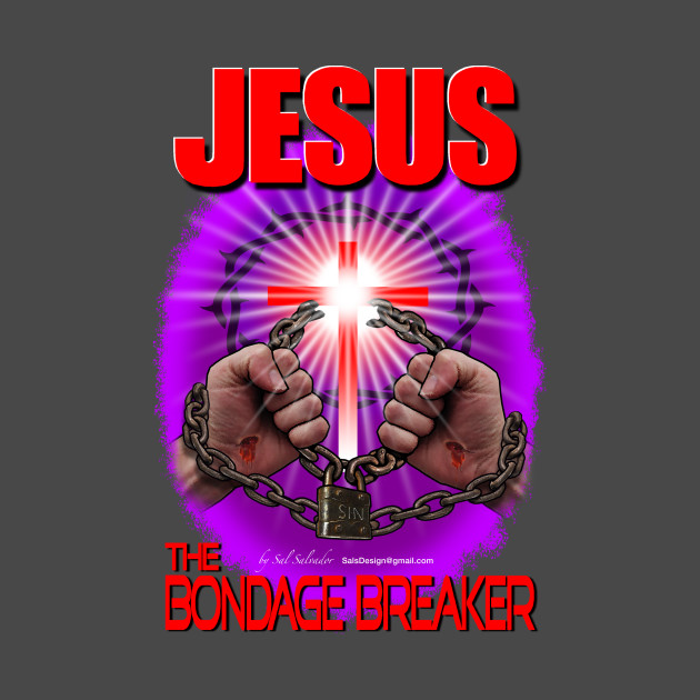 Jesus the Bondage Breaker - Jesus The Bondage Breaker - T-Shirt | TeePublic