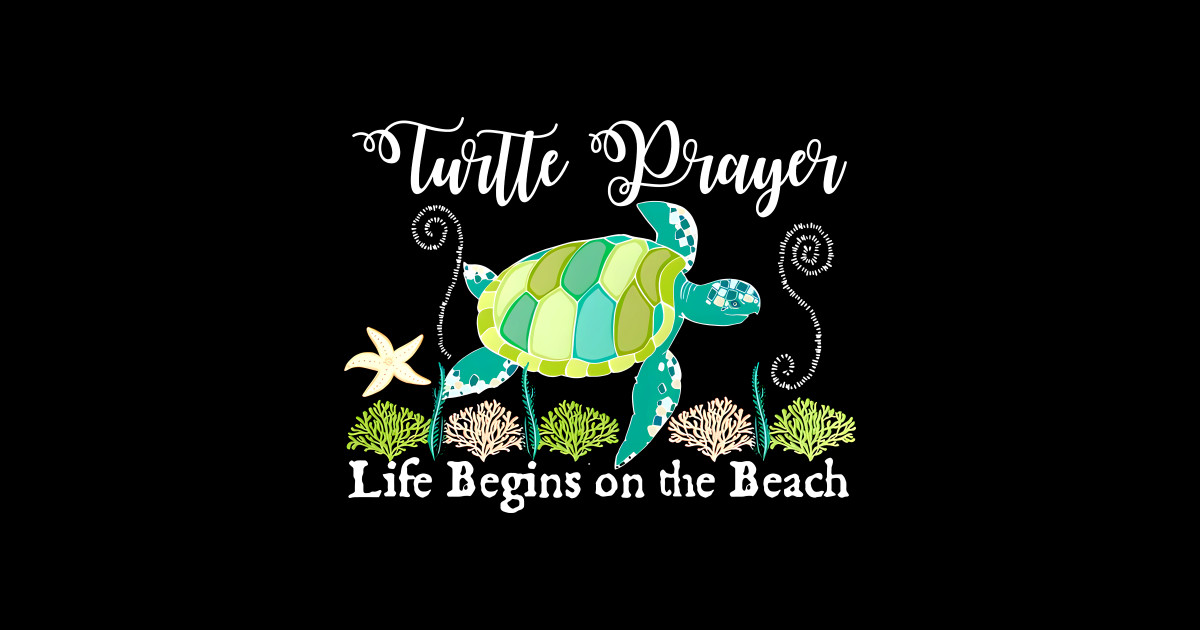 Turtle Prayer: Life Begins At the Beach - Turtle - Sticker | TeePublic