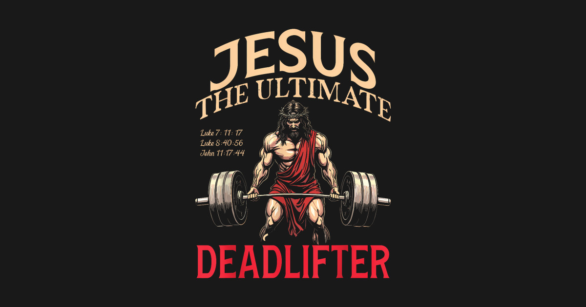 Jesus The Ultimate Deadlifter Jesus Deadlifting Christian - Christian ...