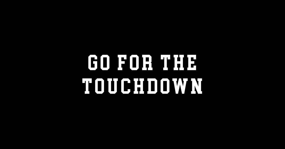 Funny Go For The Touchdown TShirt - Touchdown - Sticker | TeePublic