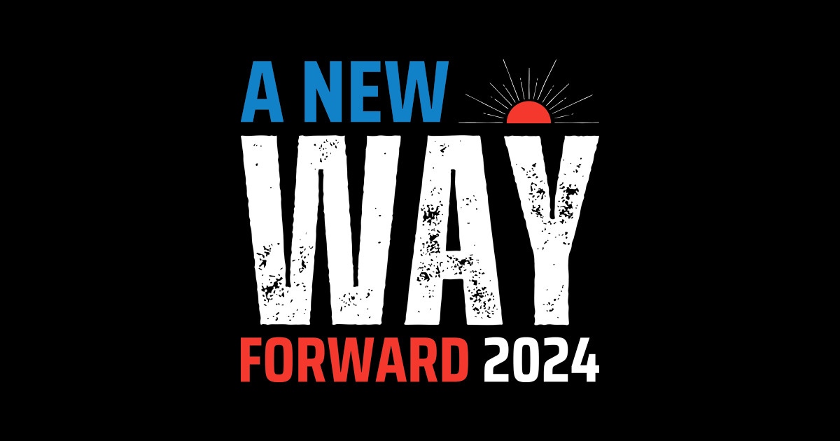 A New Way Forward 2024 - A New Way Forward - Sticker | TeePublic