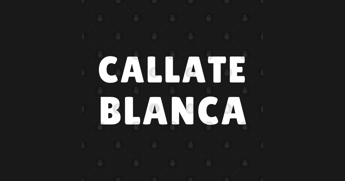 callate blanca - Callate Blanca - T-Shirt | TeePublic