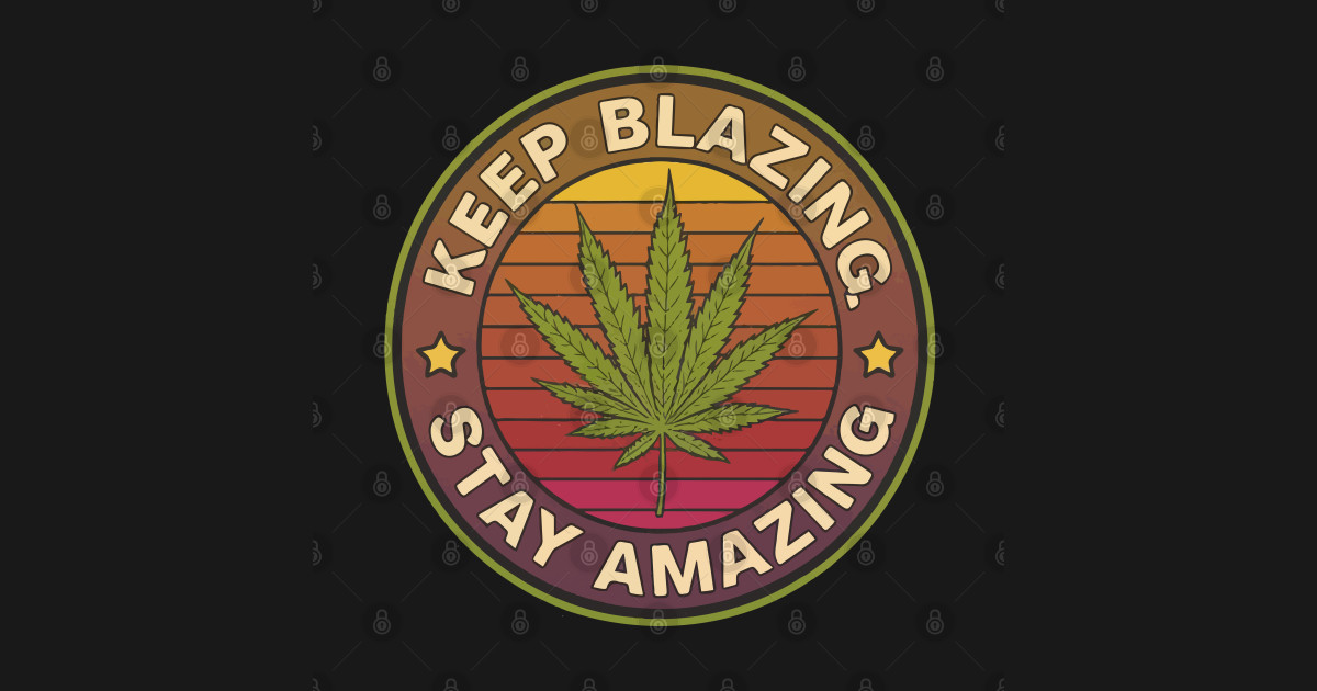 Keep Blazing, Stay Amazing weed smokers 03 - Weed Culture - T-Shirt ...