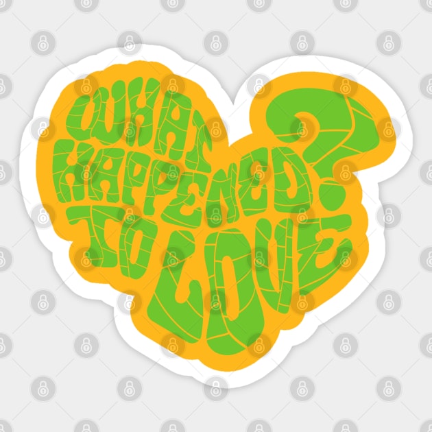 What happened to love? - Love - Sticker | TeePublic