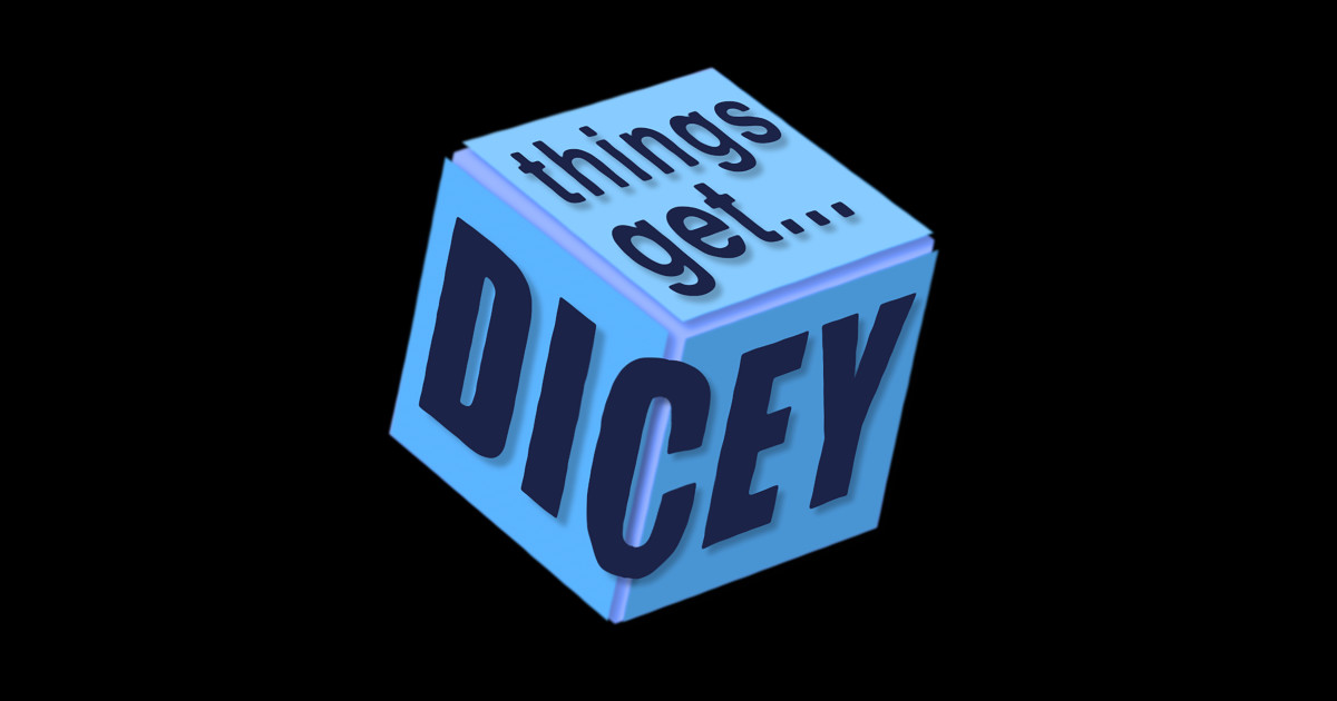 Dicey Sticker/Magnet/Pin - Things Get Dicey - Sticker | TeePublic