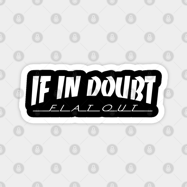 IF IN DOUBT, FLAT OUT - Racing - Magnet | TeePublic