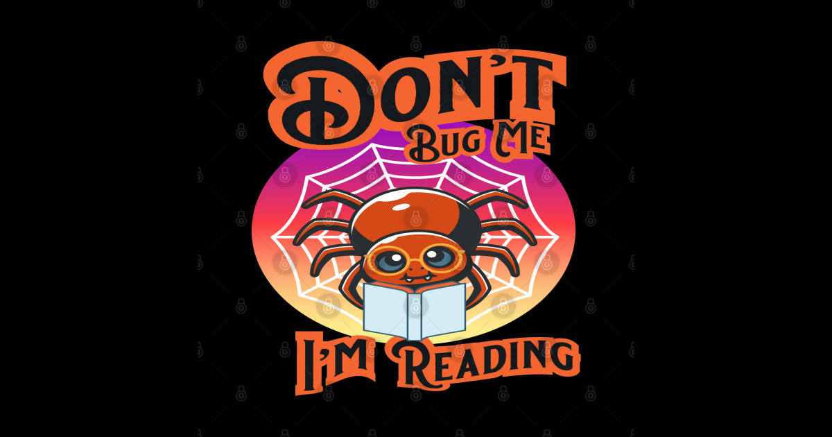 Don't Bug Me I'm Reading Cute Spider - Spider - Sticker | TeePublic