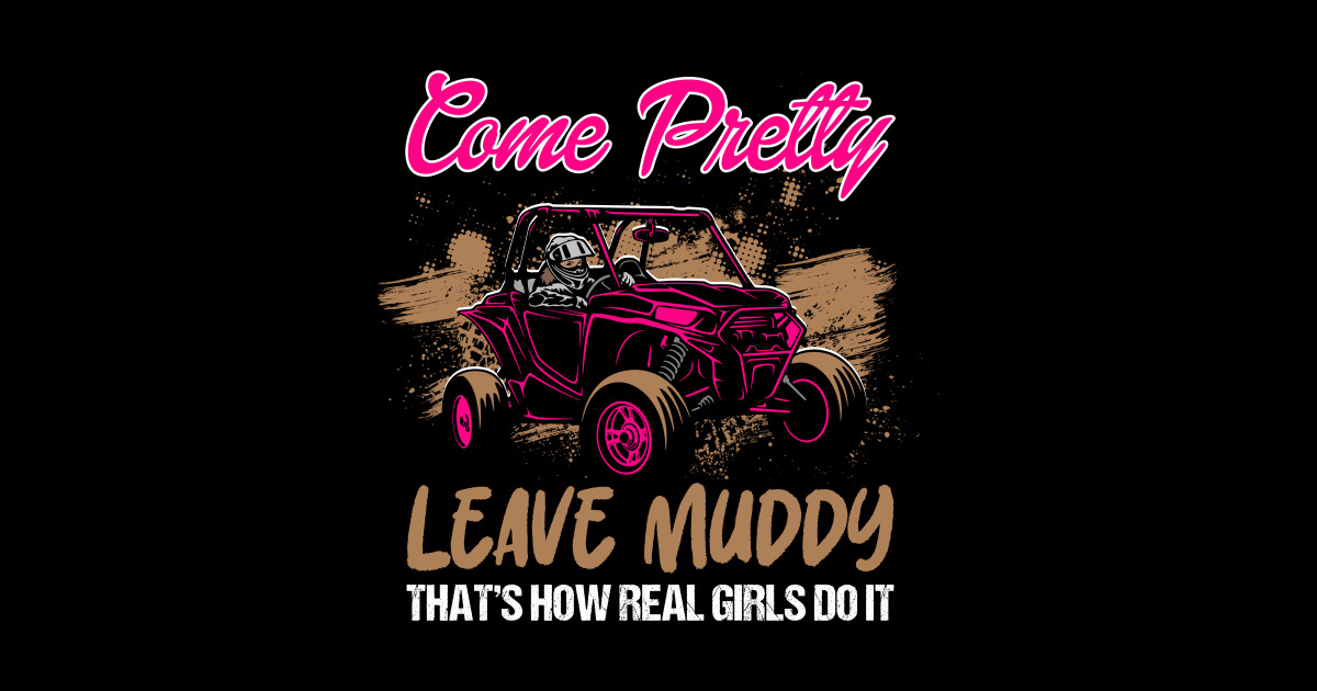 SXS UTV Come Pretty Leave Muddy That's How Real Girls Do It - Off ...