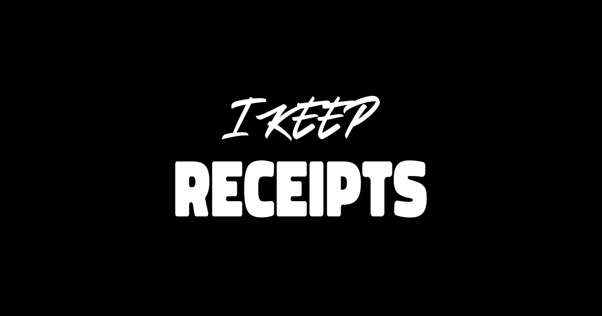I KEEP RECEITPS - I Keep Receipts - Sticker | TeePublic