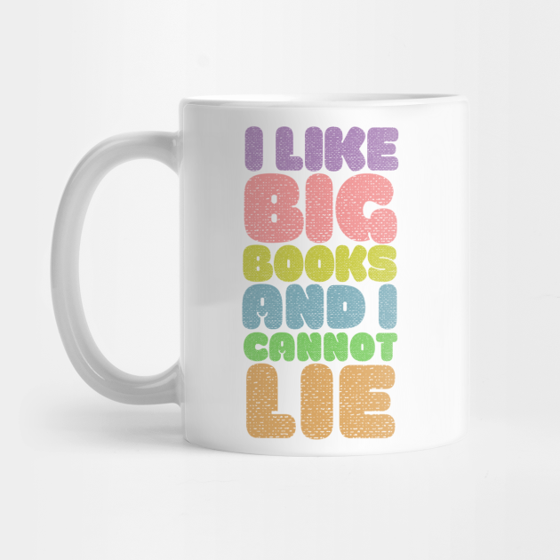 I Like Big Books And I Cannot Lie - I Like Big Books And I Cannot Lie ...