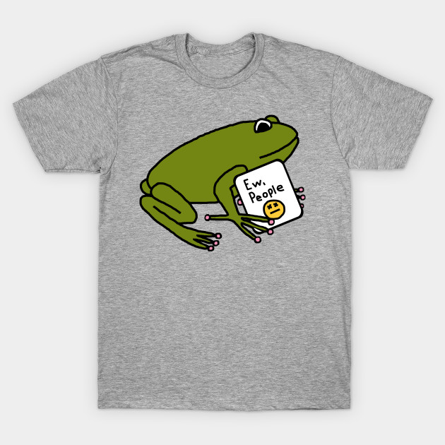 Green Frog Says Ew People - Frog - T-Shirt | TeePublic