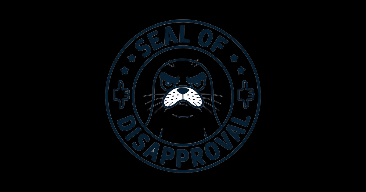 Seal of disapproval - Seal Of Disapproval - Sticker | TeePublic