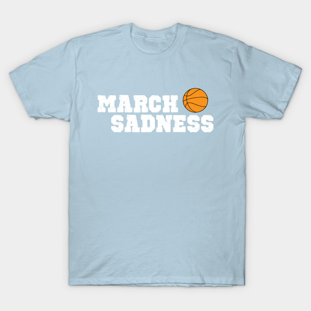 MARCH SADNESS - March Sadness - T-Shirt sold by Teng teeh Lim | SKU ...
