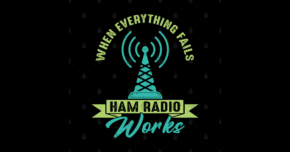 When All Else Fails Ham Radio Works Amateur Radio - Ham Radio Operator ...