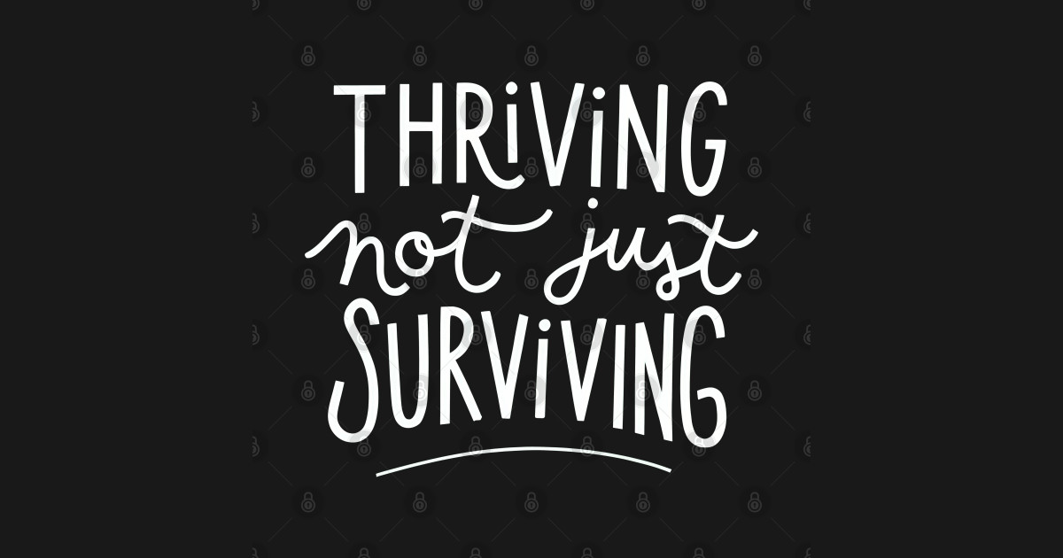 Thriving Not Just Surviving – Motivational Quote - Positive Mindset - T ...
