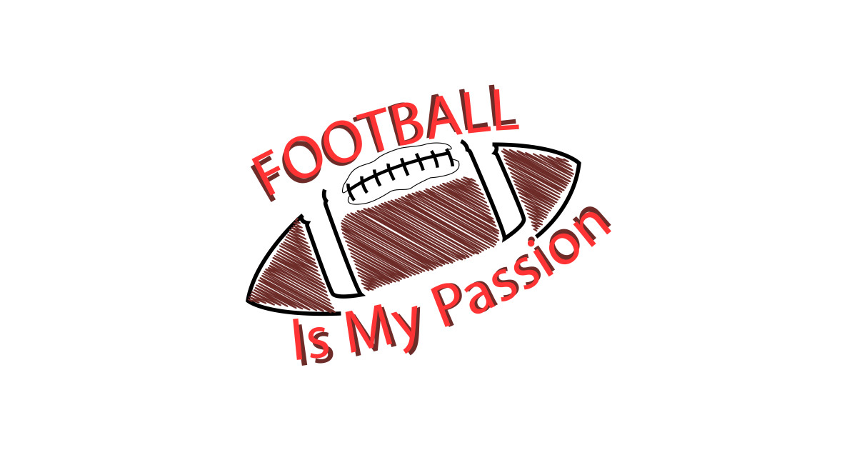 FOOTBALL is my passion - Football - T-Shirt | TeePublic