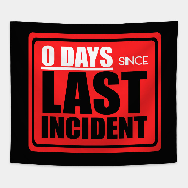Zero days since last incident - Accident - Tapestry | TeePublic