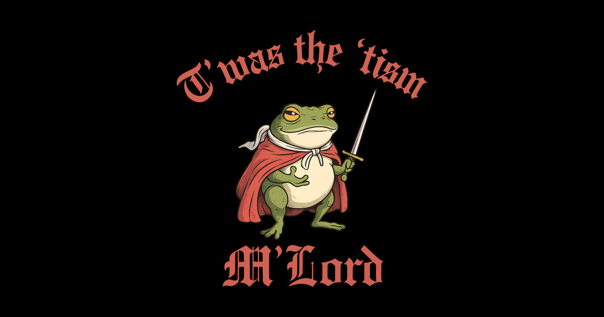 T'was the 'Tism M'Lord, Funny Autism, Autism, Frog with a Sword ...