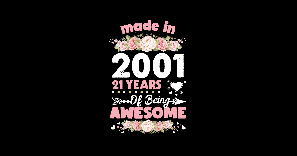 Flower Made In 2001 21 Years Of Being Awesome - Born In 2001 - Posters ...