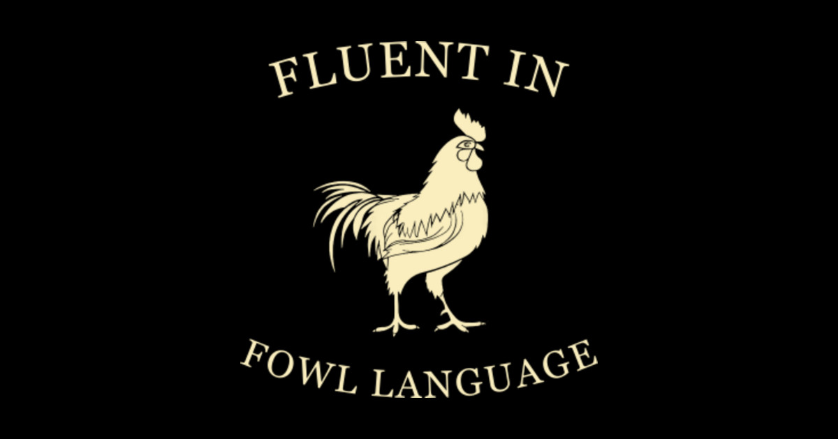 Fluent in Fowl Language - Fluent In Fowl Language - Sticker | TeePublic