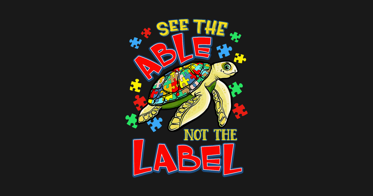 Turtle Pet See The Able Not The Label Turtle Autism Awareness Present ...