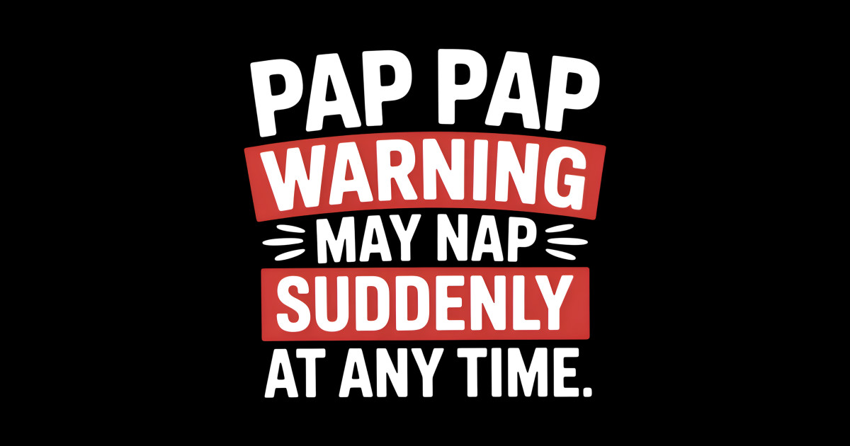 Pap Pap May Nap Suddenly Pap Pap Grandpa Pap Pap Grandfather - Grandpa ...